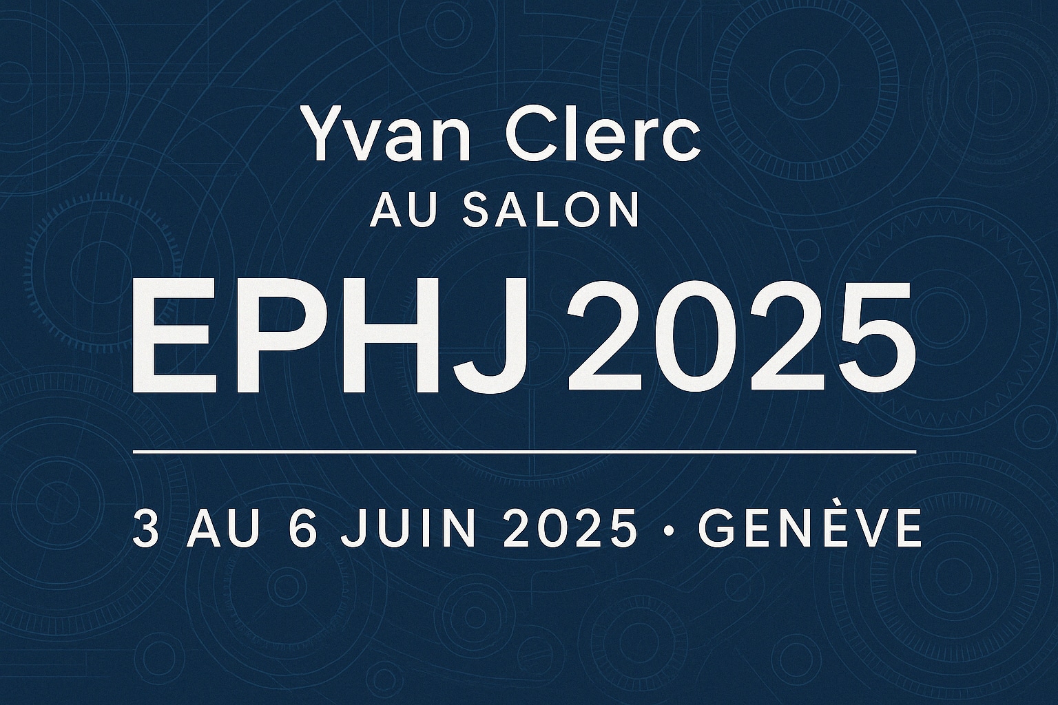 EPHJ 2025 : une 3ᵉ participation qui confirme notre engagement dans l’horlogerie de précision ...